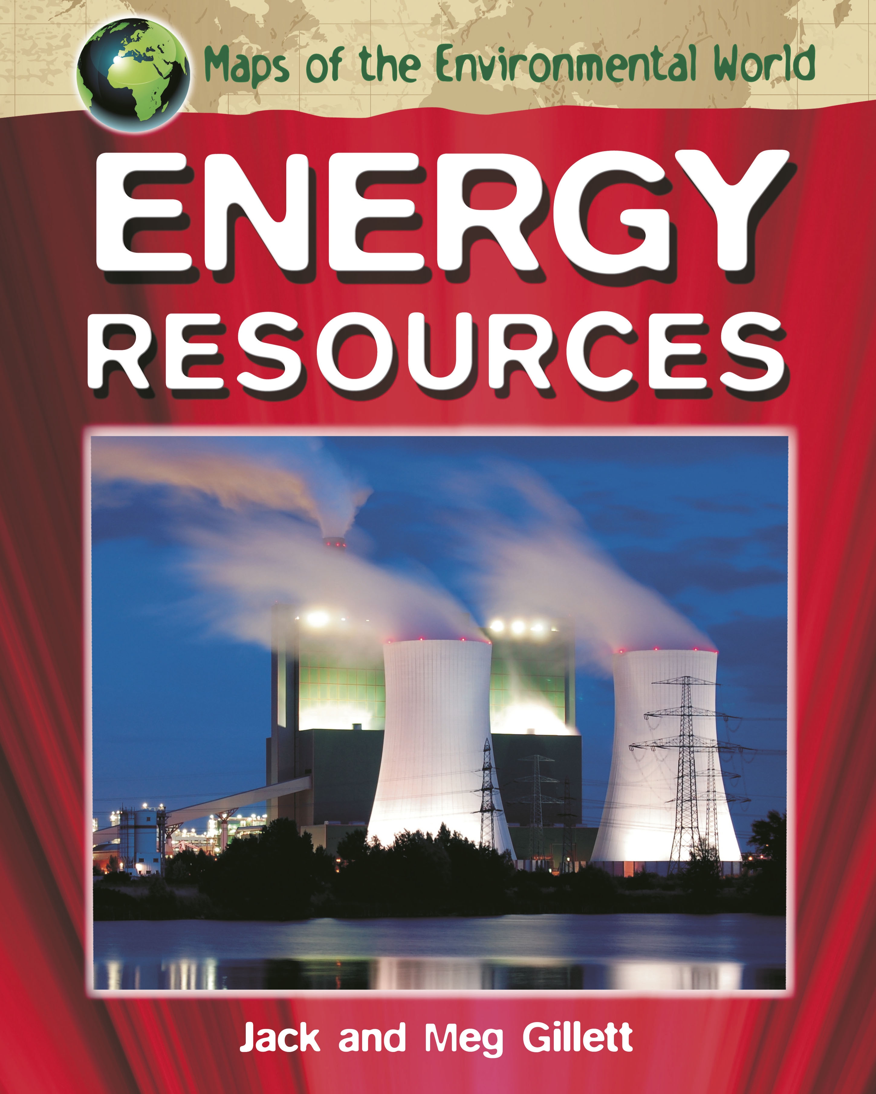 Maps of the Environmental World: Energy Resources by Jack Gillett ...