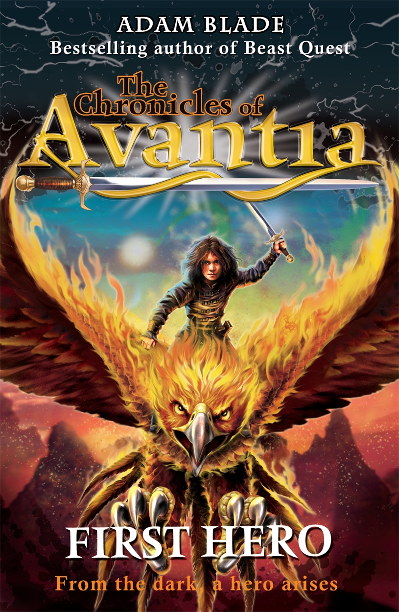 The Chronicles of Avantia: First Hero by Adam Blade | Hachette Childrens UK