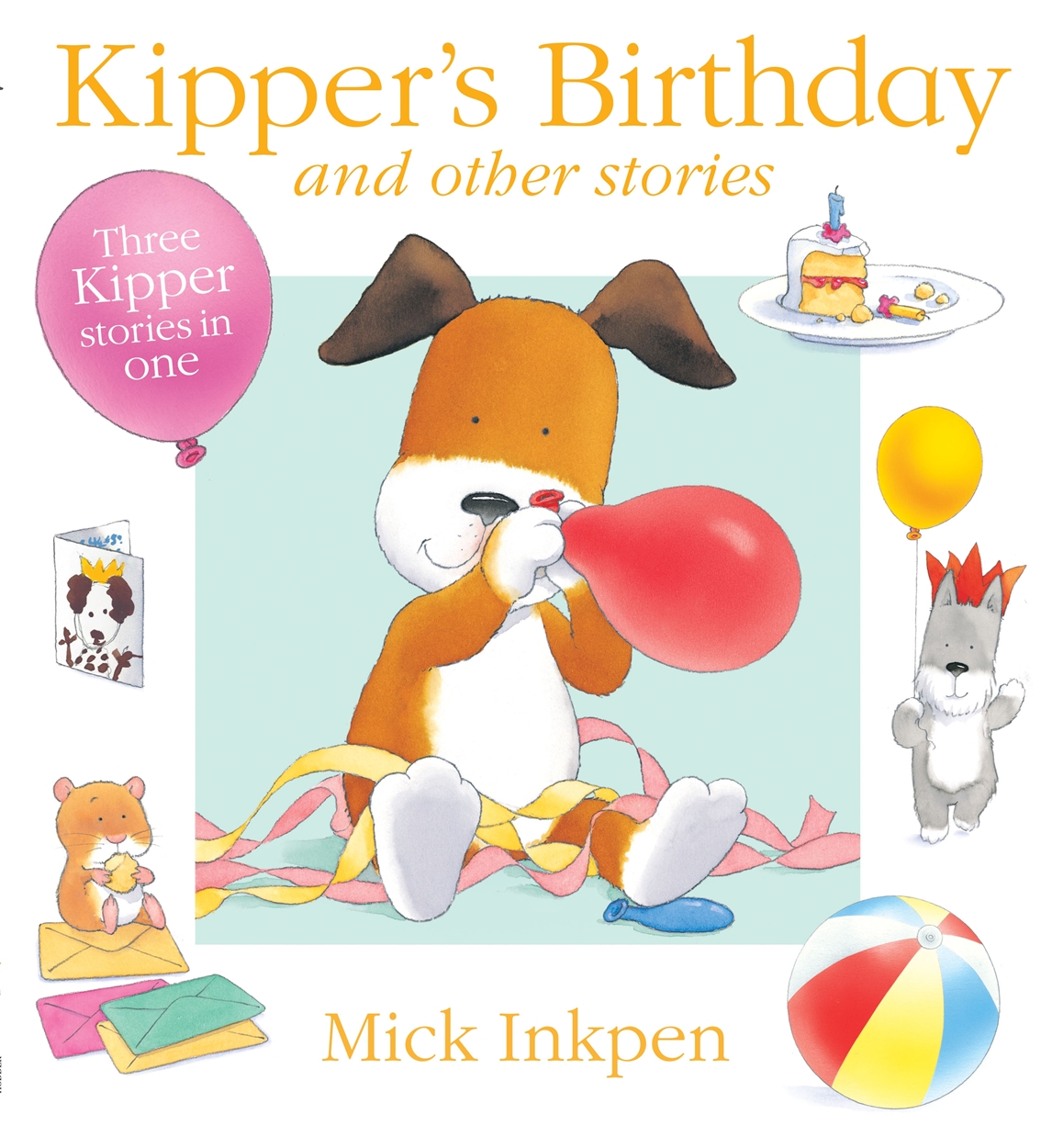 Kipper's Birthday and Other Stories by Mick Inkpen | Hachette Childrens UK