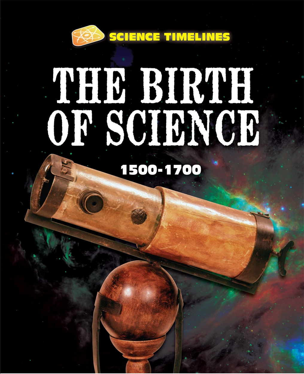 Science Timelines: The Birth of Science: 1500–1700 by Charlie Samuels ...