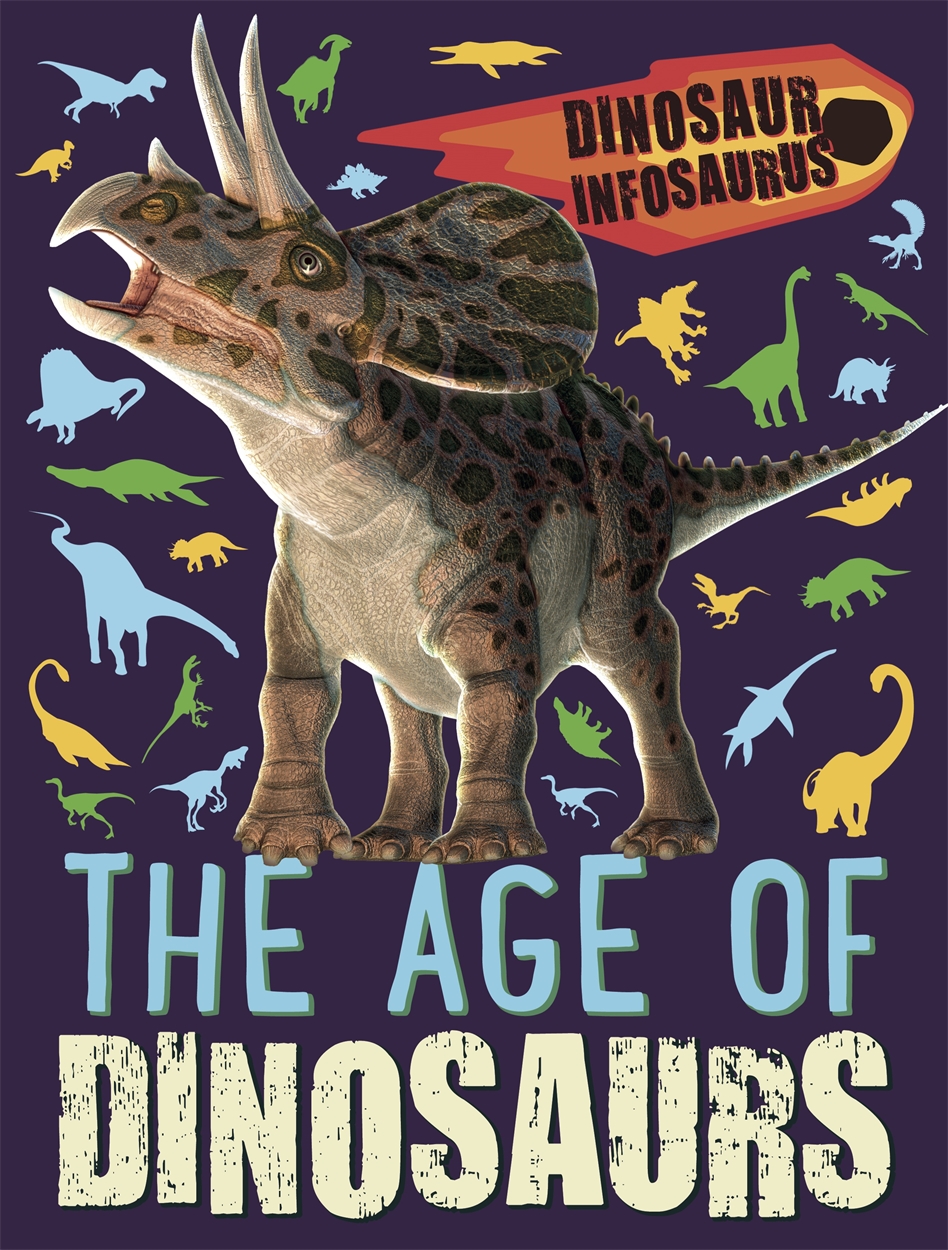 Dinosaur Infosaurus: The Age of Dinosaurs by Katie Woolley | Hachette ...