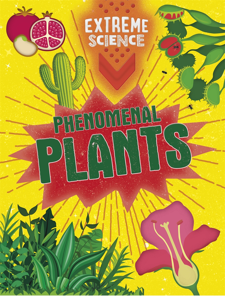 Extreme Science: Phenomenal Plants by Rob Colson | Hachette Childrens UK
