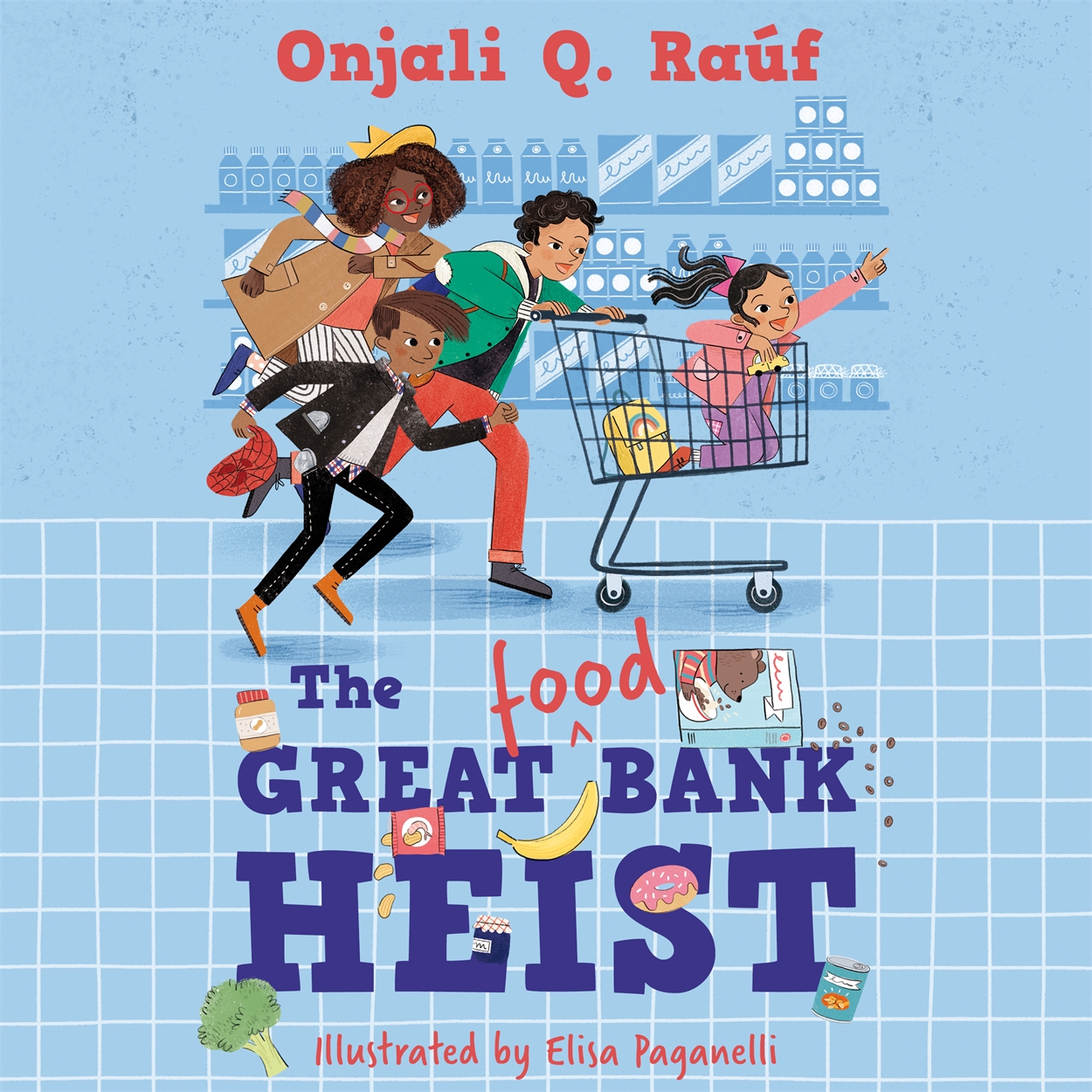 The Great (Food) Bank Heist by Onjali Q. Raúf | Hachette Childrens UK