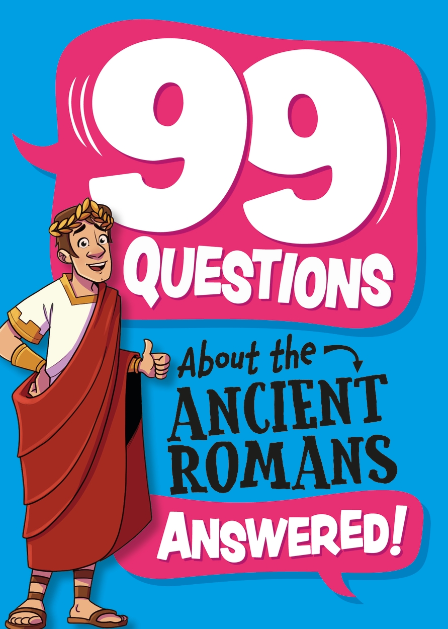 99 Questions About: The Romans by Annabel Stones | Hachette Childrens UK