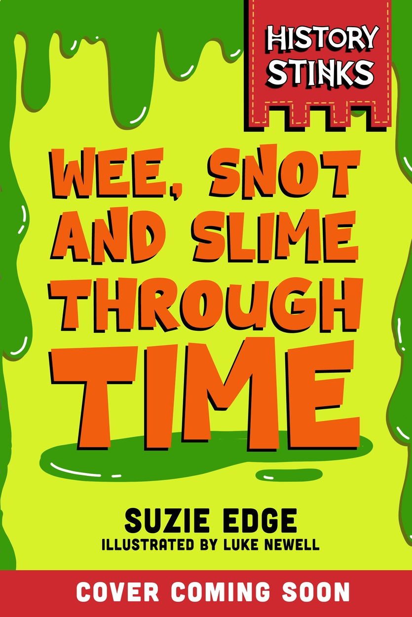 History Stinks!: Wee, Snot and Slime Through Time by Suzie Edge ...